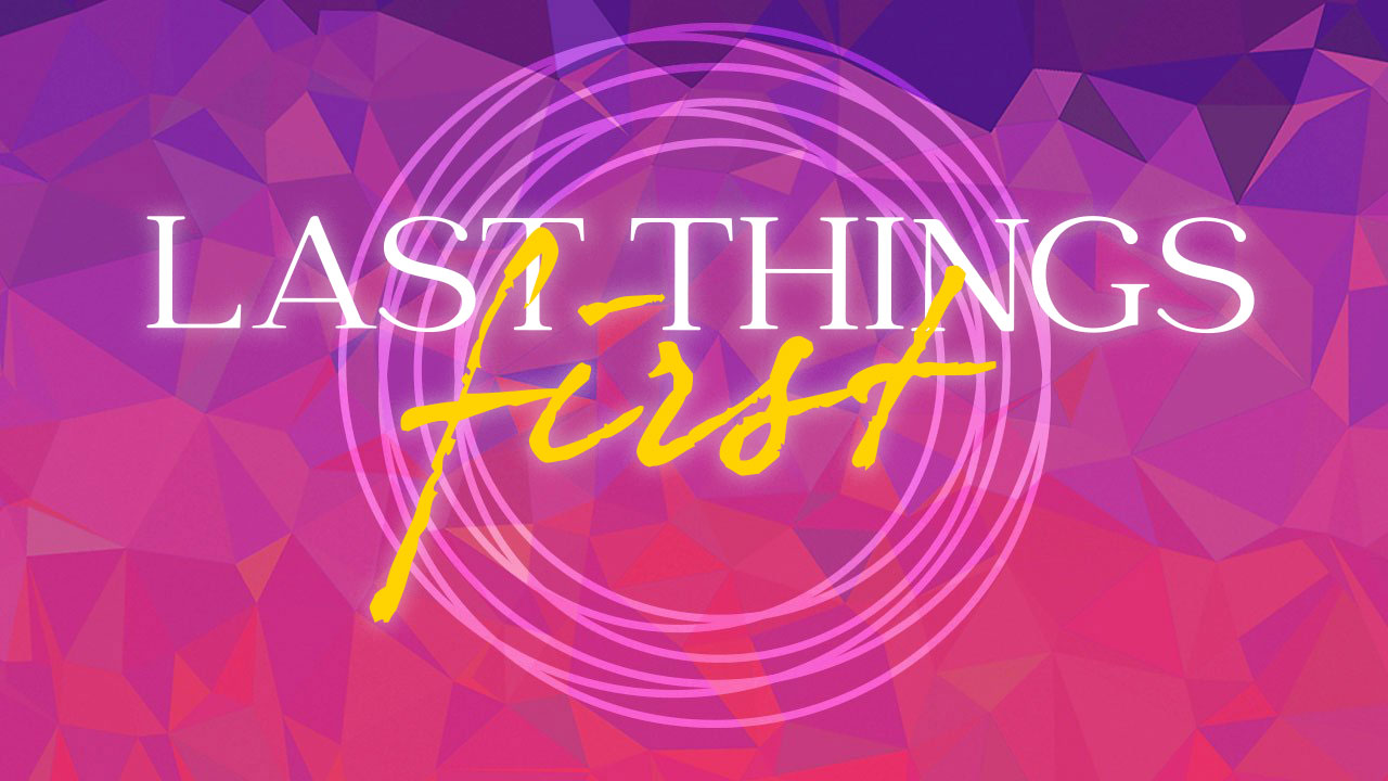 Last Things First